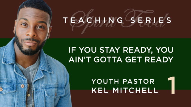 If You Stay Ready, You Ain’t Gotta Get Ready – Spirit Food Christian Center