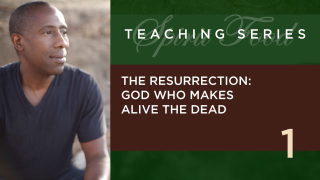The Resurrection: God Who Makes Alive the Dead – Spirit Food Christian ...