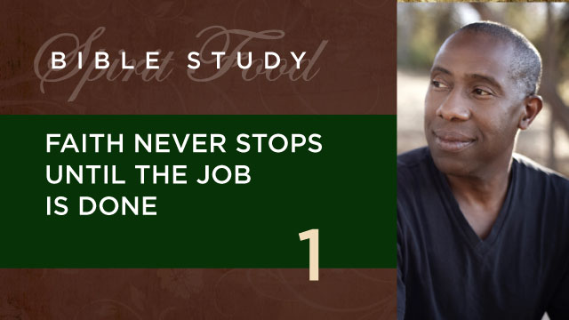 Faith Never Stops Until the Job is Done – Spirit Food Christian Center